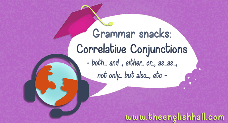 Grammar Snacks: Conjunciones correlativas en inglés (both…and…, either ...