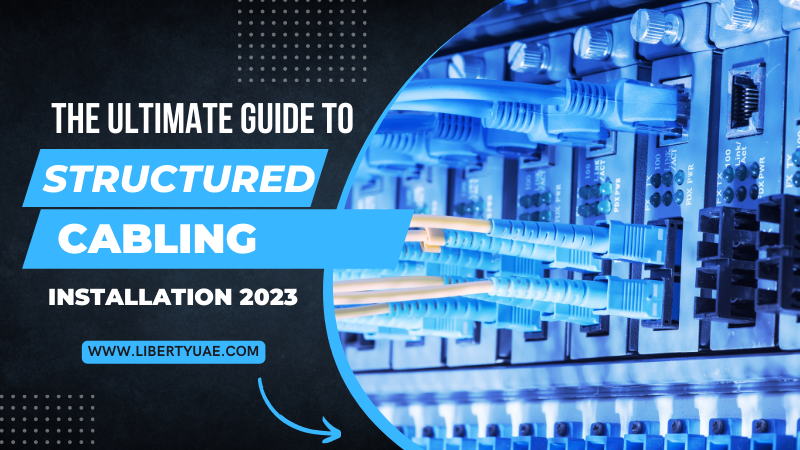 The Ultimate Guide To Structured Cabling Installation 2023 - Liberty ...