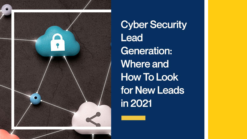 Cyber Security Lead Generation: Where and How To Look for New Leads in ...
