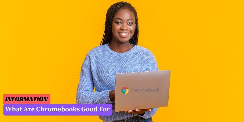 What Are Chromebooks Good For? [2024] | by Matthew David | Dec, 2023 ...