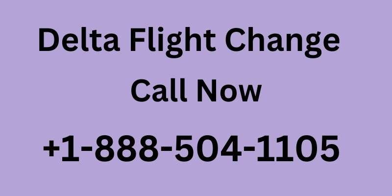 Delta Flight Change Policy +1–888–504–1105, Fee, Same Day | by Bogah ...