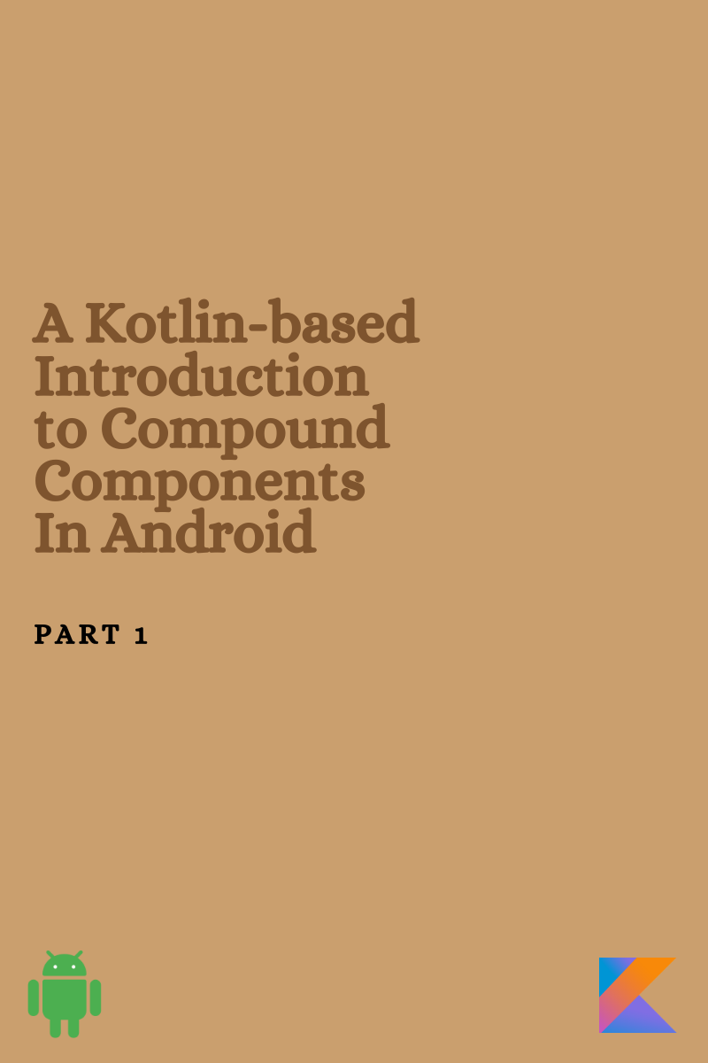 A Kotlin-based Introduction to Compound Components on Android — Part 1 ...