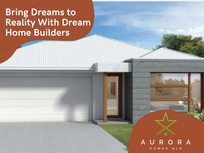 Advantages of Hiring Dream Home Builders in Queensland | by Aurora ...
