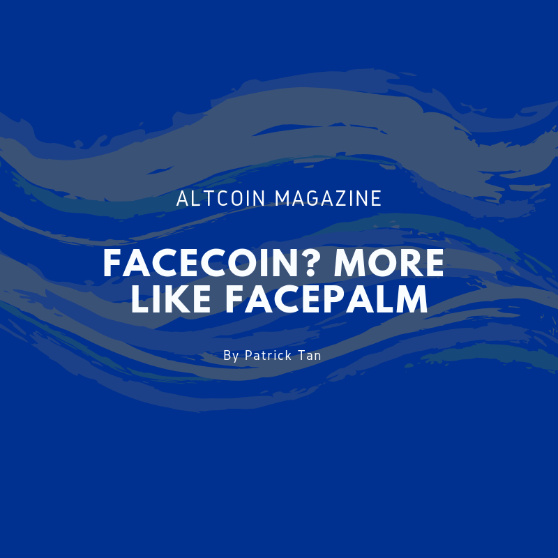 FaceCoin? More Like Facepalm. By Patrick Tan on ALTCOIN MAGAZINE | by ...