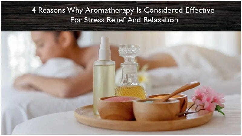 4 Reasons Why Aromatherapy Is Considered Effective For Stress Relief ...