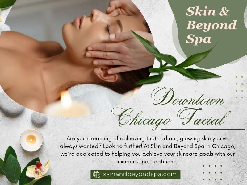 Downtown Chicago Facial. Pamper Yourself: How To Choose The… | by Skin and Beyond Spa | Medium