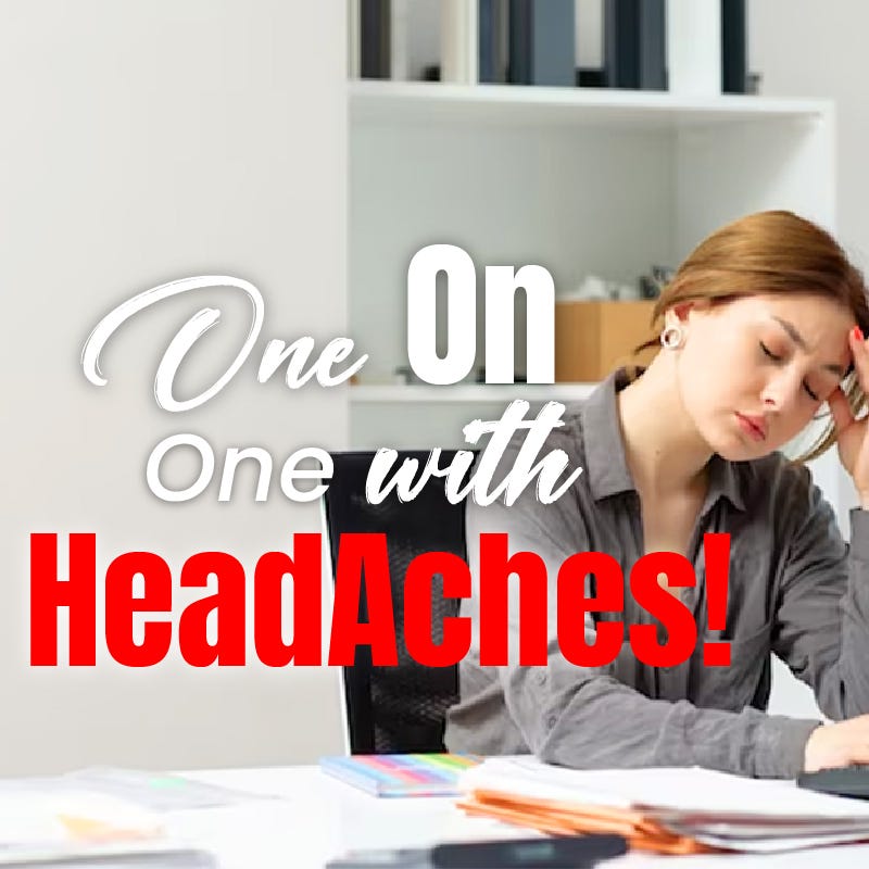 One-on-One with Headaches!. cured have had at least one headache in ...