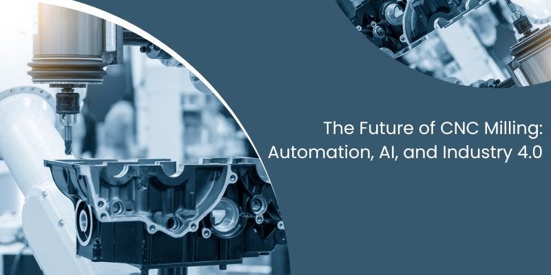 The Future of CNC Milling: Automation, AI, and Industry 4.0 | by ...