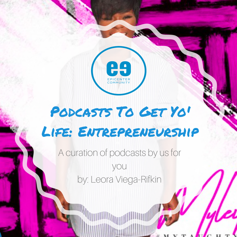 Podcasts To Get Yo’ Life: Entrepreneurship | by Transformative Culture ...