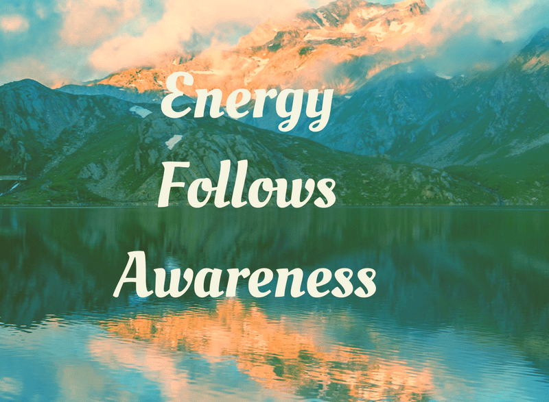 Focus and it will be.. Energy follows awareness. | by Jennifer Heflin ...