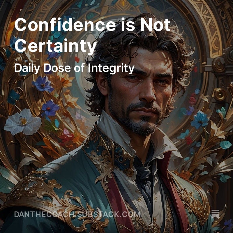 Confidence is Not Certainty. Daily Dose of Integrity | by Daniel Munro | Medium