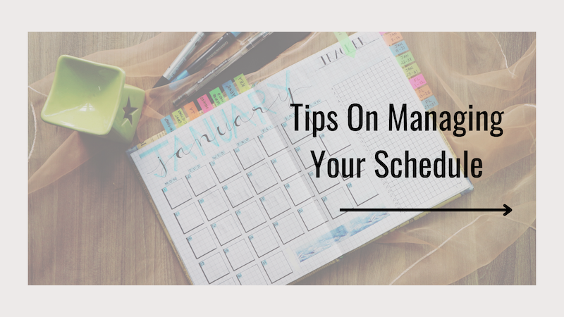 Tips On Managing Your Schedule. Getting the most out of your time at ...