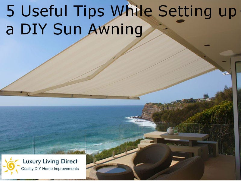 5 Useful Tips While Setting up a DIY Sun Awning | by luxurylivingdirect ...