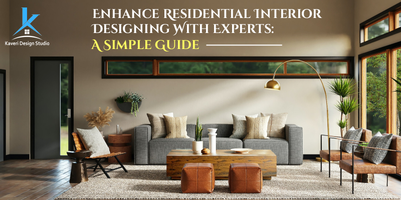 Enhance Residential Interior Designing With Experts: A Simple Guide ...
