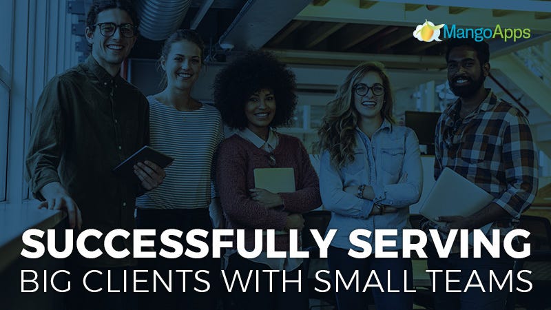 Successfully Serving Big Clients With Small Teams | by April Thomas ...