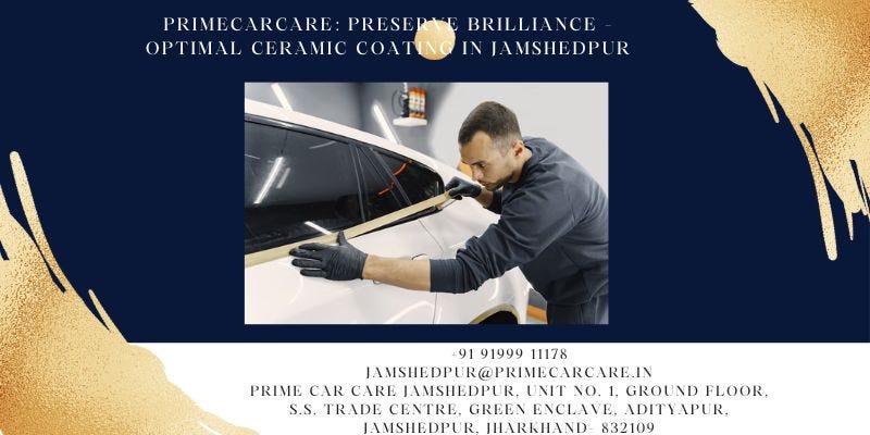 PrimeCarCare: Preserve Brilliance — Optimal Ceramic Coating in Jamshedpur - Gian Roy - Medium