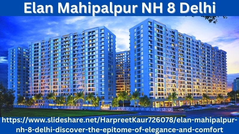 Elan Mahipalpur NH 8 Delhi — Discover a World of Exclusive Amenities at ...