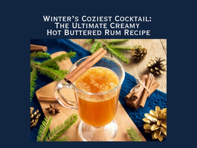 Creamy Hot Buttered Rum Recipe: The Drink That Defines Winter | by Val ...