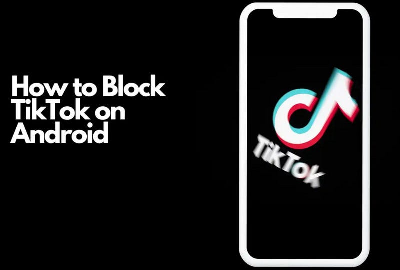 How to Block TikTok on Android: A Comprehensive Guide | by Sophia Brown | Medium