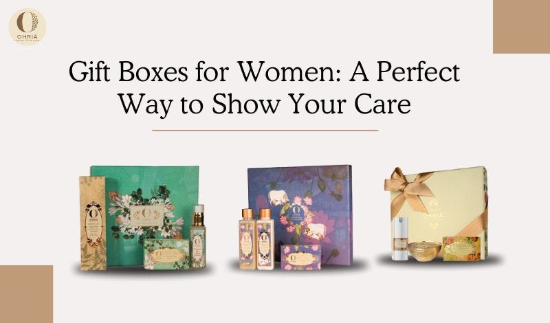 Gift Boxes for Women: A Perfect Way to Show Your Care | Ohria | Medium