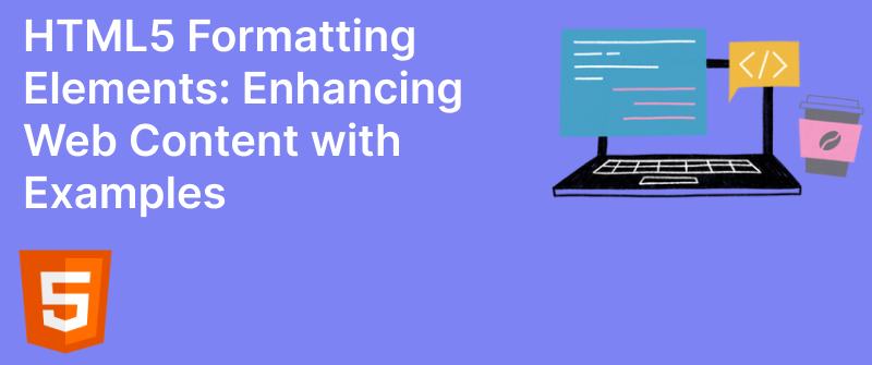Html5 Formatting Elements Enhancing Web Content With Examples By Code With Suraj Oct 2023 2388