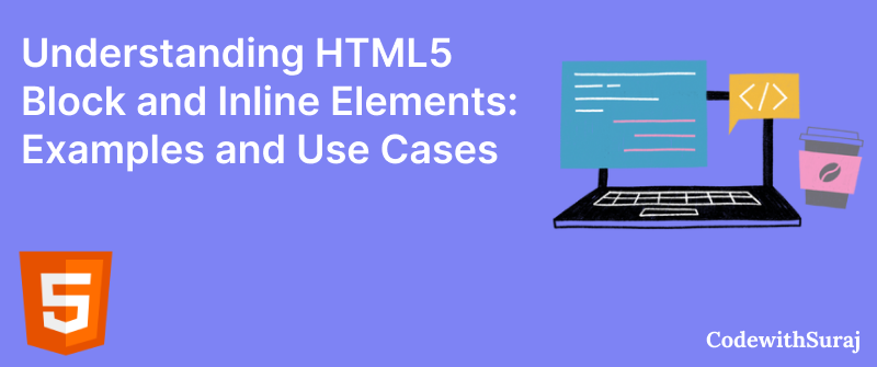 Understanding HTML5 Block and Inline Elements: Examples and Use Cases | by Code with Suraj | Medium