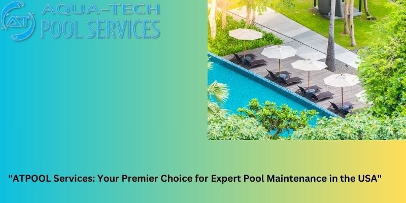 “ATPOOL Services: Your Premier Choice for Expert Pool Maintenance in ...
