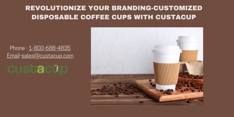Revolutionize Your Branding-Customized Disposable Coffee Cups with ...