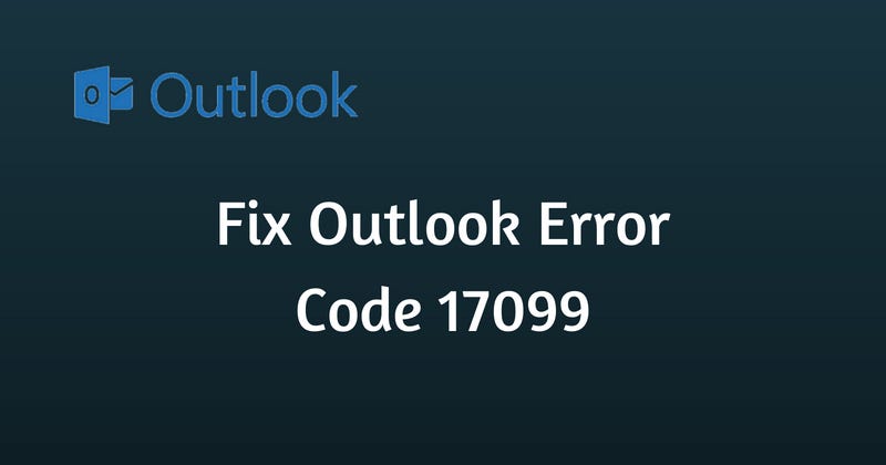 Incredible Solutions To Troubleshoot Outlook error code 17099 Quickly ...