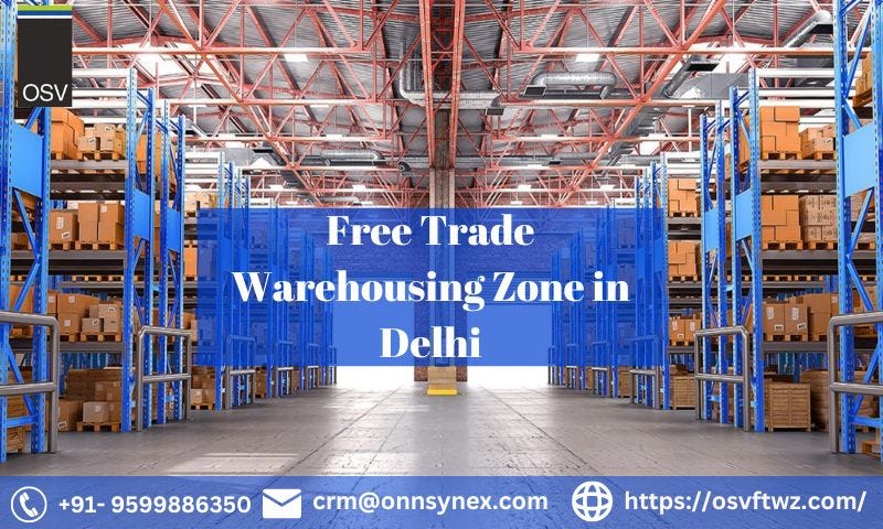Get Benefits of Free Trade Warehousing Zone in Delhi - osvftwz - Medium