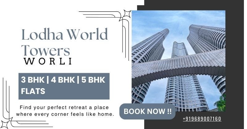 Discover the Pinnacle of Luxury Living at Lodha World Towers in Worli ...