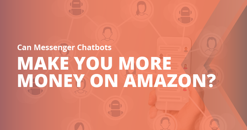 Can Messenger Chatbots Make You More Money on Amazon? | by Michael Lee ...