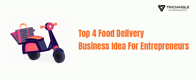Top 4 Food Delivery Business Idea For Entrepreneurs | by Hariharan | Medium