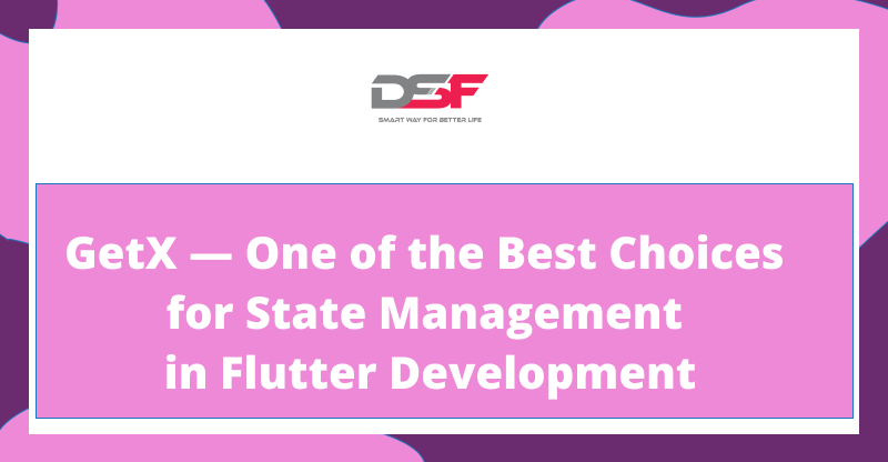 GetX — One of the Best Choices for State Management in Flutter ...