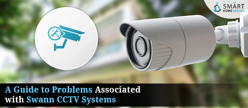 A Guide to Problems Associated with Swann CCTV Systems - Lily lavy - Medium