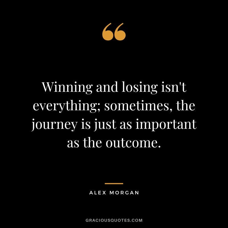 Winning is not always important.. I know many people would be thinking ...