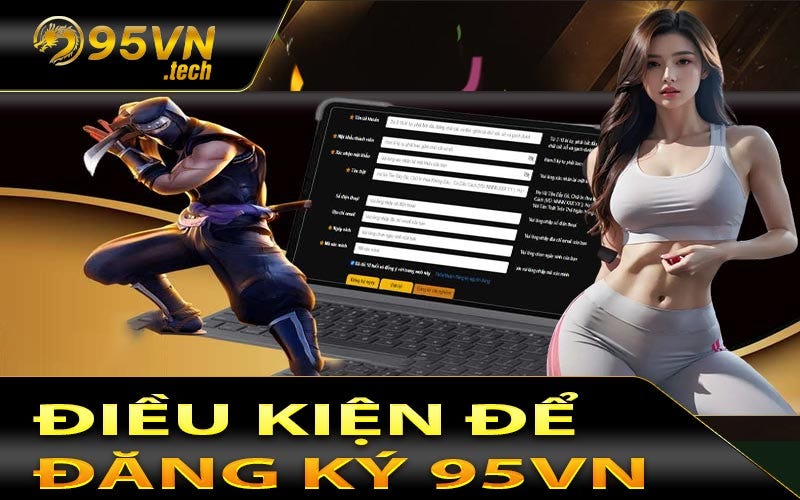 ĐĂNG KÝ 95VN — HƯỚNG DẪN ĐĂNG KÝ TÀI KHOẢN CHI TIẾT NHẤT - 95VN - Medium