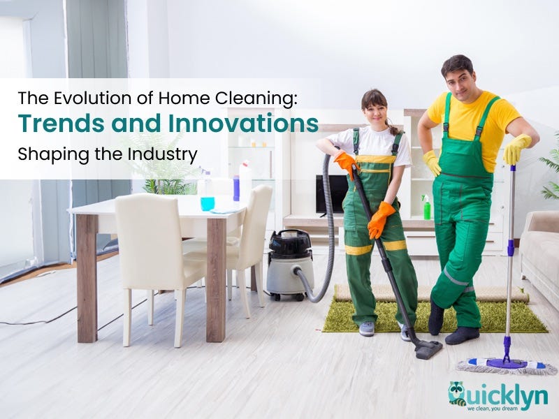 The Evolution of Home Cleaning: Trends and Innovations Shaping the ...