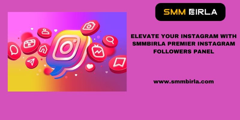 ELEVATE YOUR INSTAGRAM WITH SMMBIRLA PREMIER INSTAGRAM FOLLOWERS PANEL ...