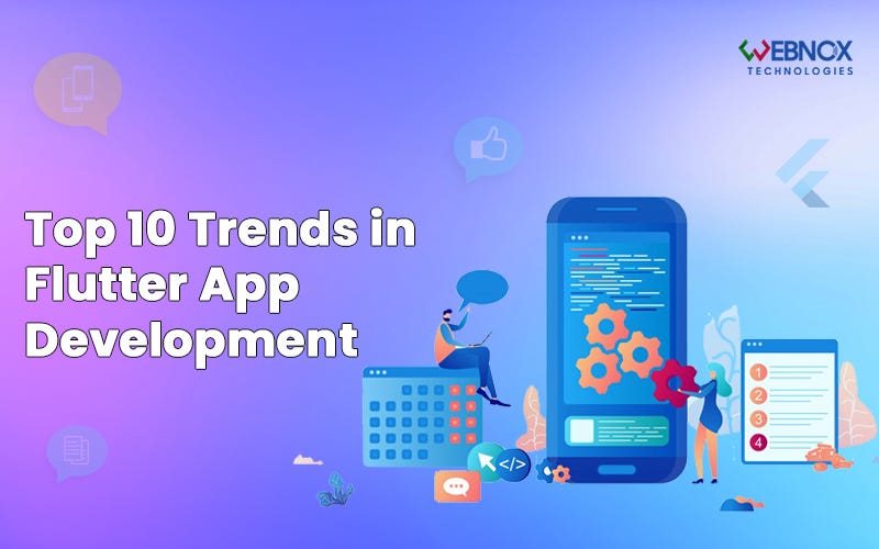 Top 10 Trends in Flutter App Development | by Webnox Technologies | Medium