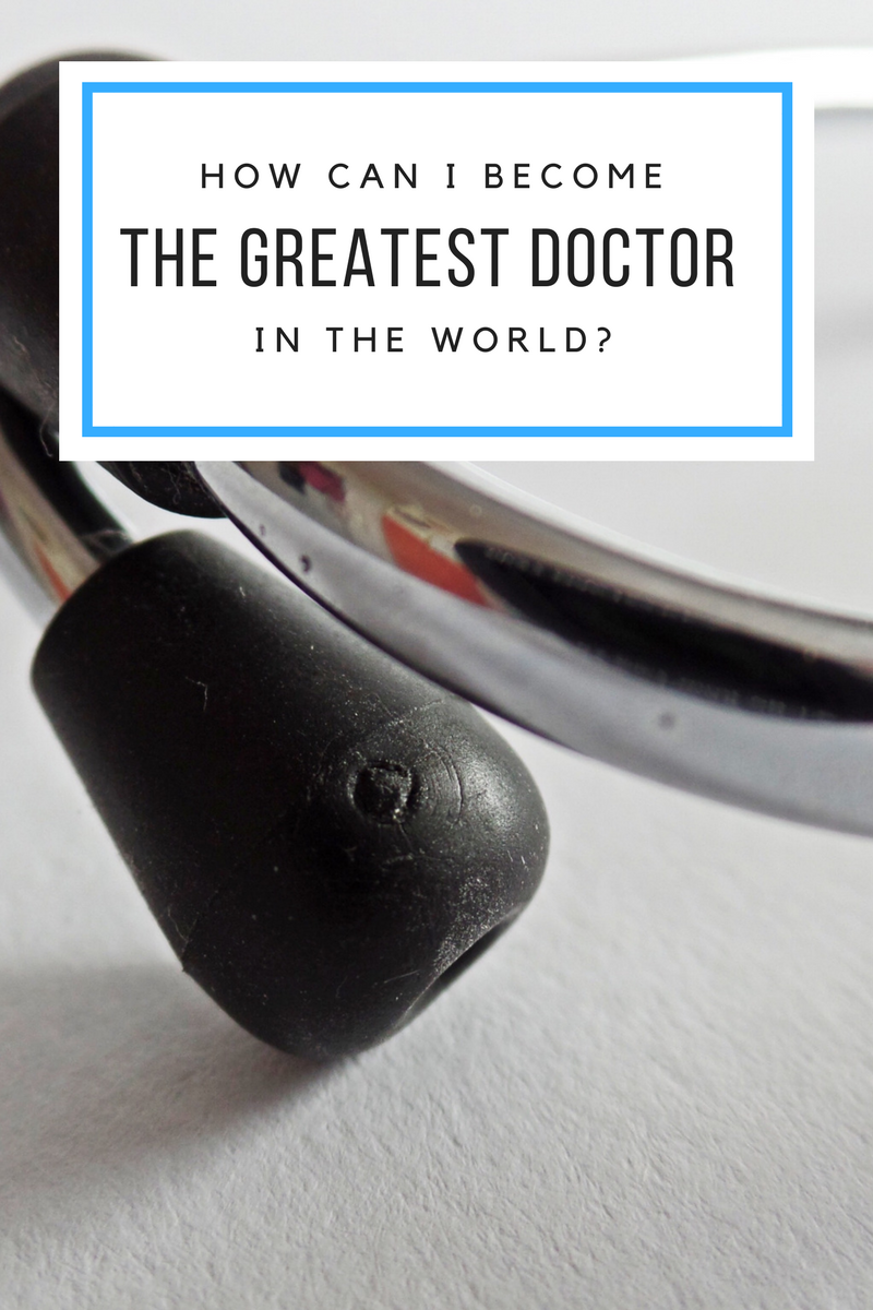 How To Be The Greatest Doctor In The World | by Charmaine Gregory | Medium