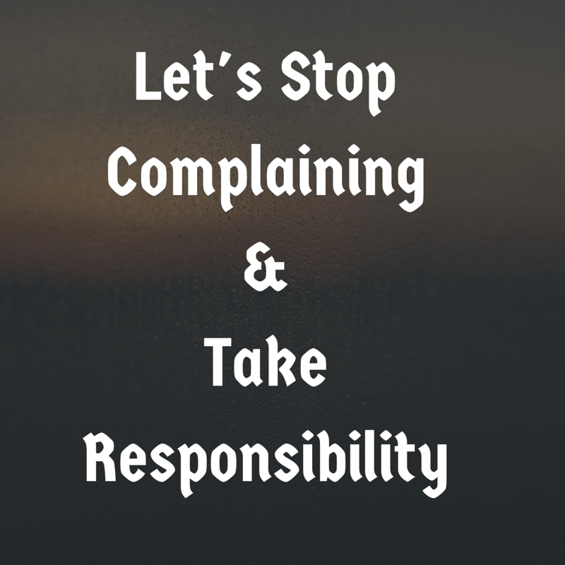 STOP COMPLAINING & TAKE RESPONSIBILITY! | by Bhavani Esapathi | Work ...