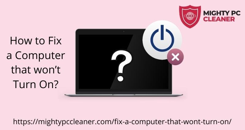 How to Fix a Computer that won’t Turn On? | by Mighty PC Cleaner | Medium