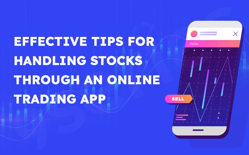 Effective Tips for Handling Stocks Through an Online Trading App | by ...