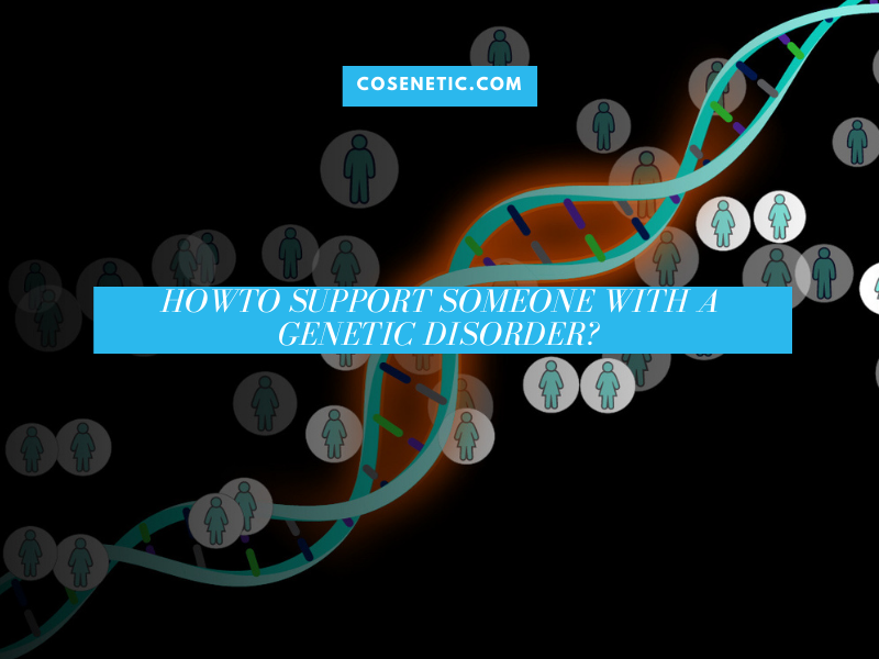 How to support someone with a genetic disorder? - James Clifton - Medium