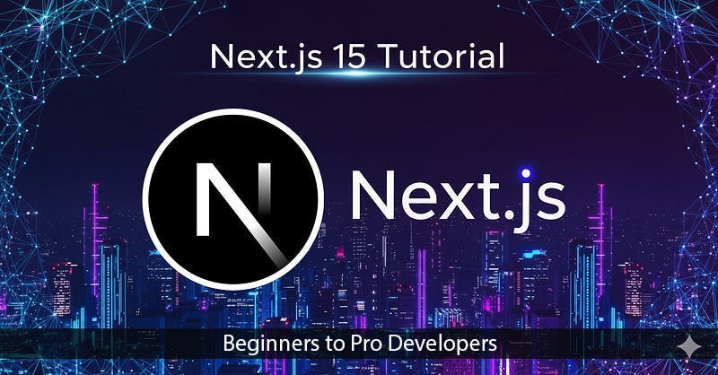 Next.js 15 Roadmap: Complete Full-Stack Roadmap for Beginners to Pro ...