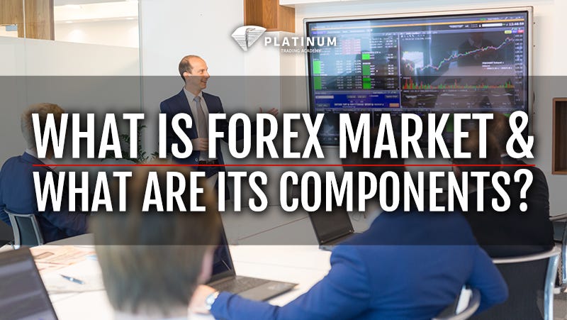 WHAT IS FOREX MARKET & WHAT ARE ITS COMPONENTS? | by Amey Lee | Medium
