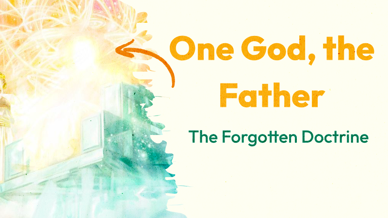 One God, the Father — The Forgotten Doctrine | Faithfully Rational