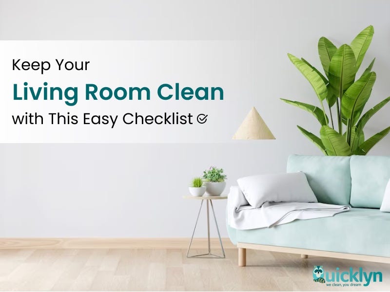 Keep Your Living Room Clean With This Easy Checklist | by Quicklyn ...