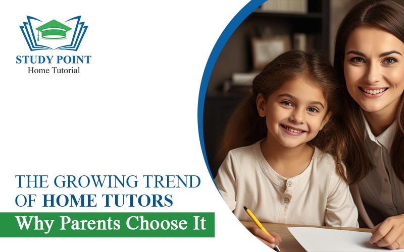 The Growing Trend of Home Tutors Why Parents Choose It | by Study Point ...
